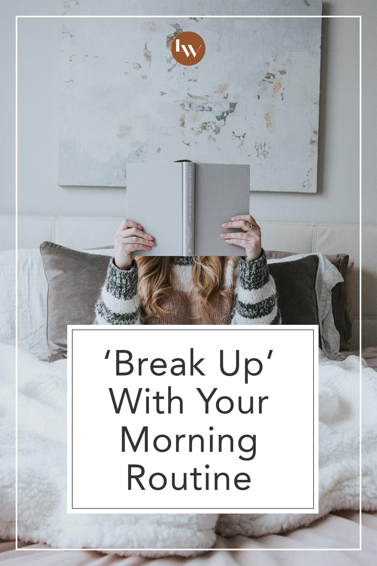 'Break Up' With Your Morning Routine - The Living Well