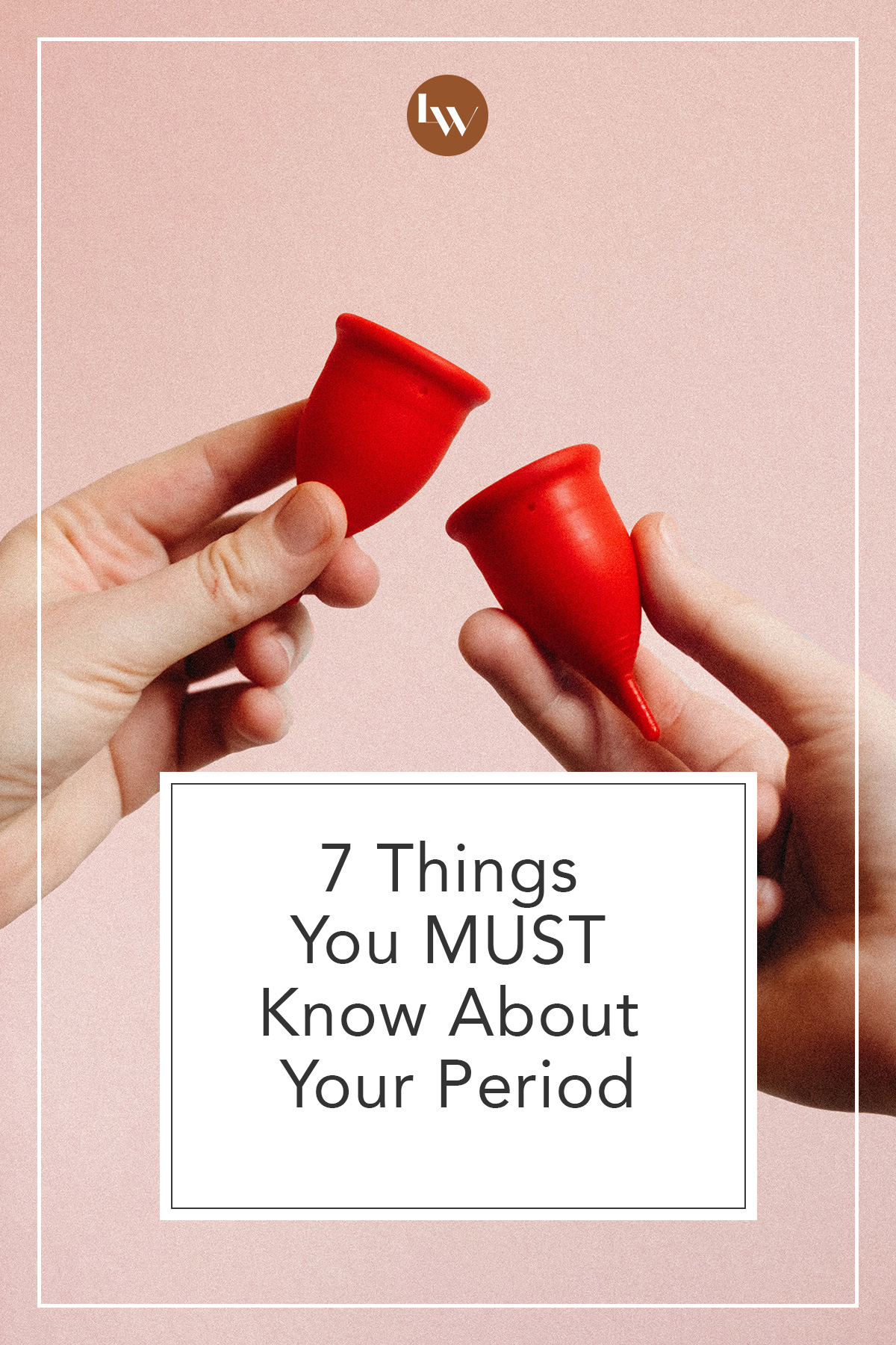 7 Things Every Woman Must Know About Her Period - The Living Well