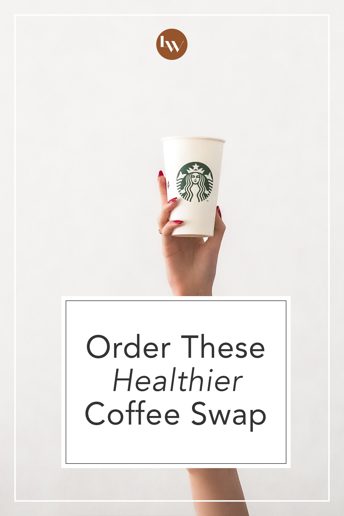 Order These Healthier Coffee Swaps - The Living Well