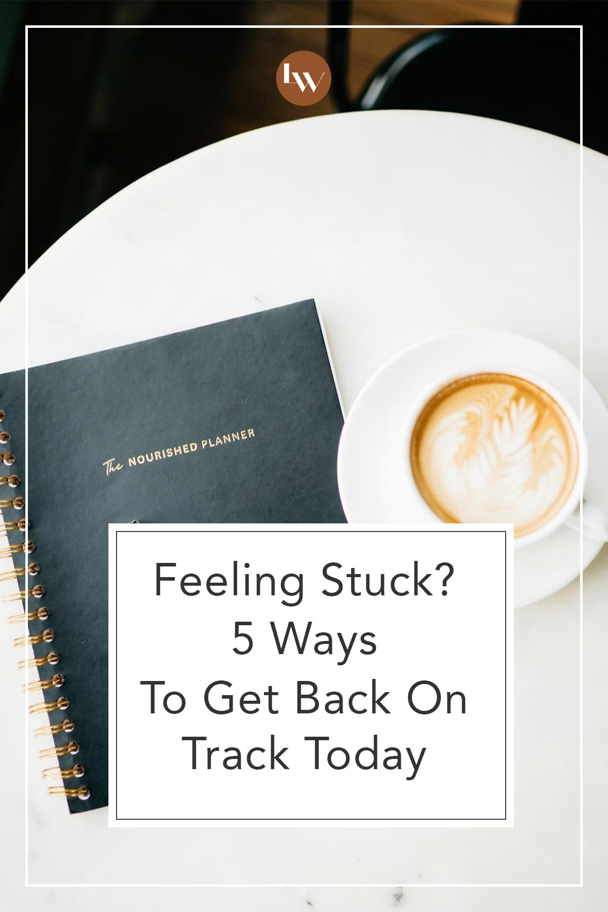 5 Ways To Get Back on Track - And Actually Make Progress - The Living Well