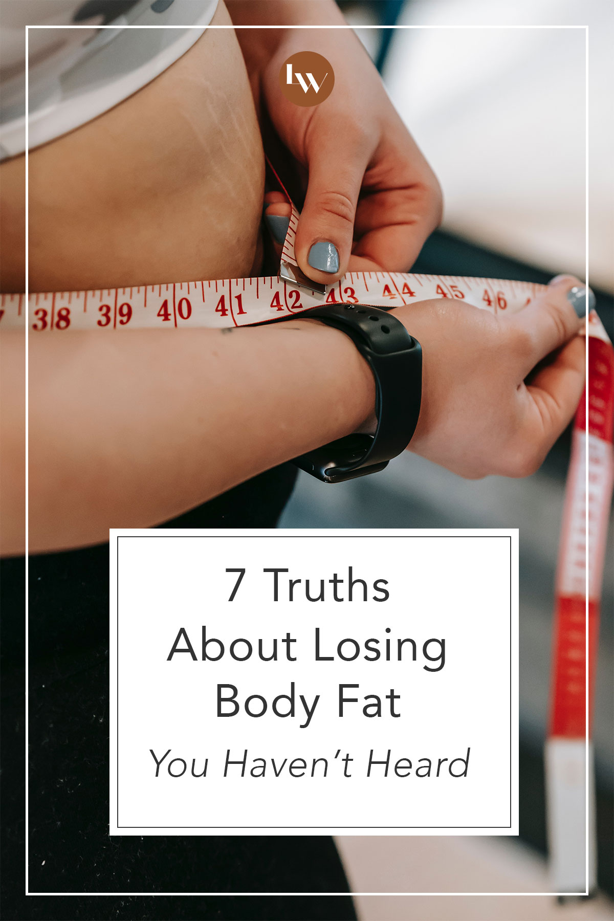7 Truths About Losing Body Fat You Haven't Heard - The Living Well