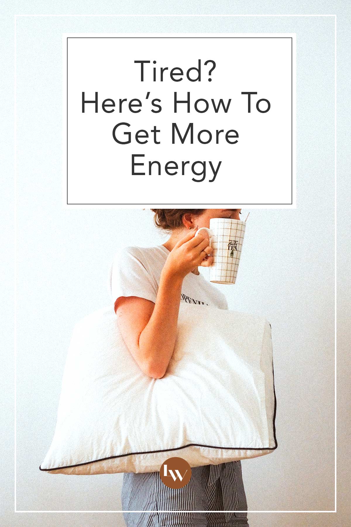 Tired? Here's How To Get More Energy - The Living Well