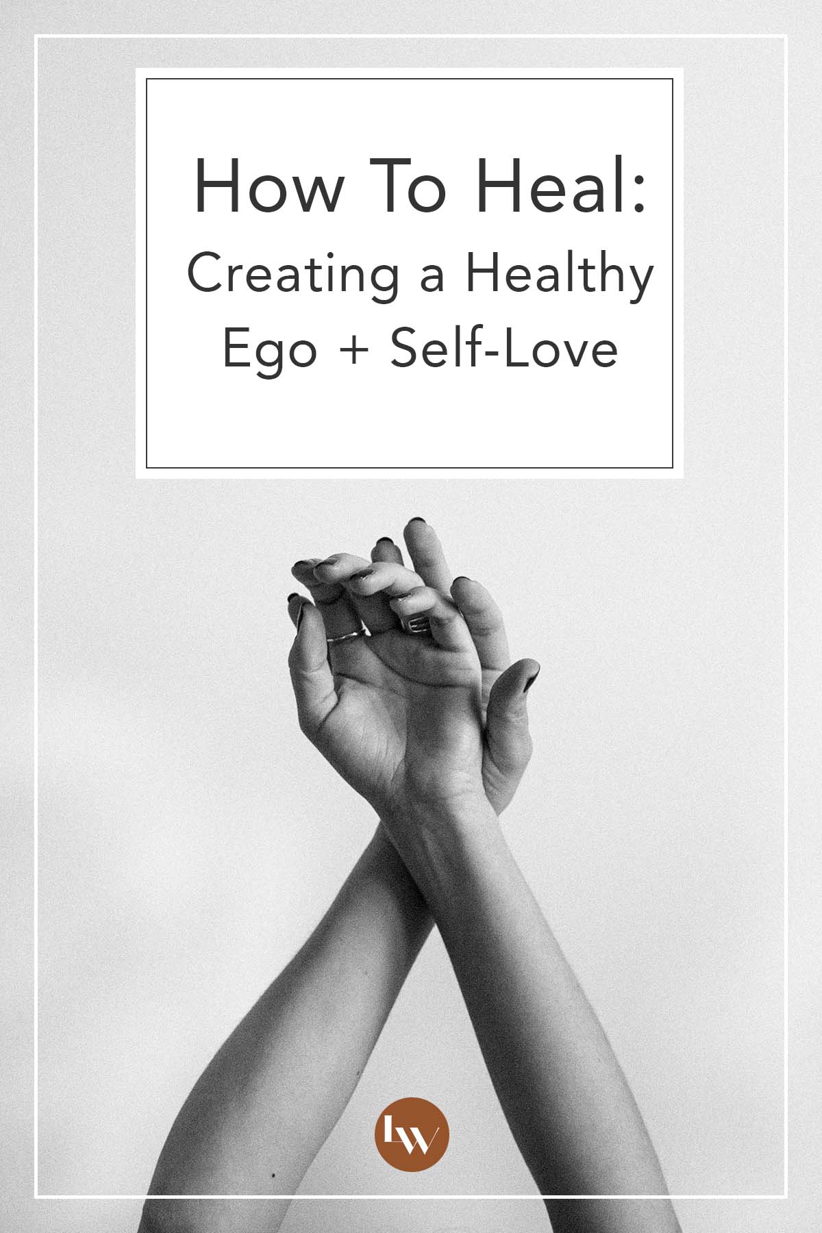 How You Heal: Healthy Ego + Self-Love - The Living Well